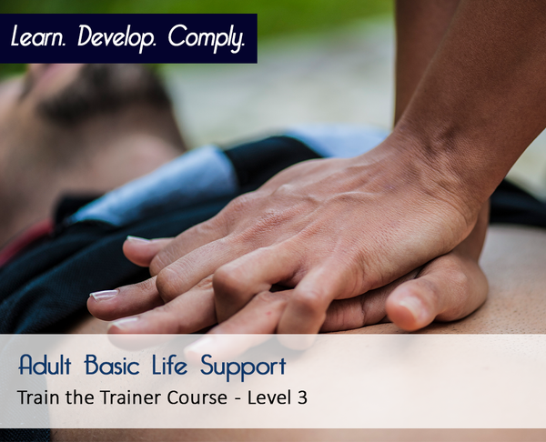 Adult Basic Life Support - Train the Trainer Course - Level 3 + Traine ...